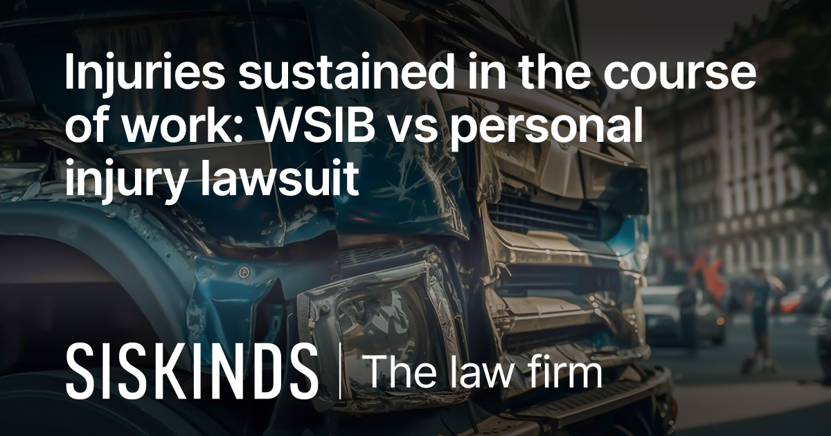 Injuries sustained in the course of work: WSIB vs personal injury ...